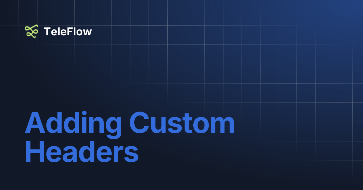 Adding Custom Headers | TeleFlow