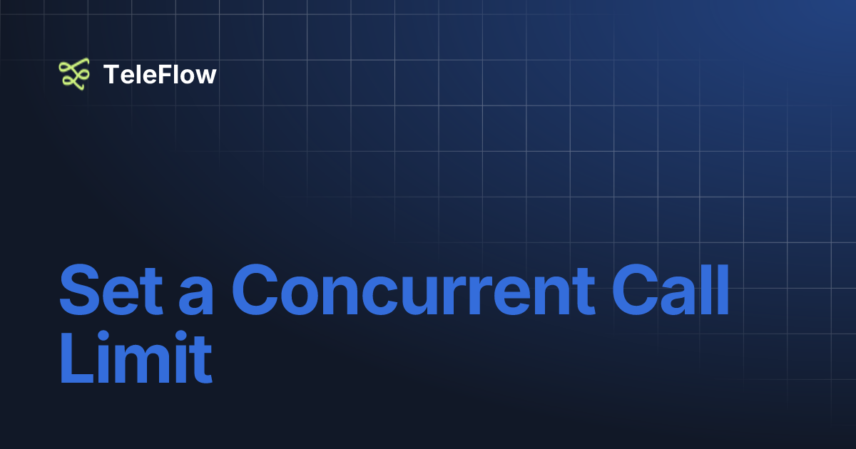 Set a Concurrent Call Limit | TeleFlow