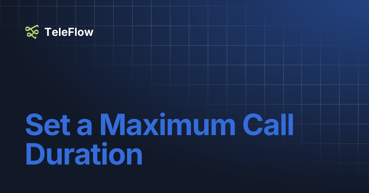 Set a Maximum Call Duration | TeleFlow